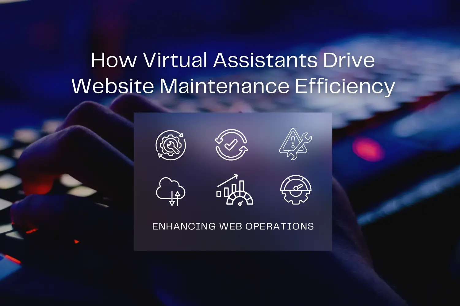 How Virtual Assistants Drive Website Maintenance Efficiency